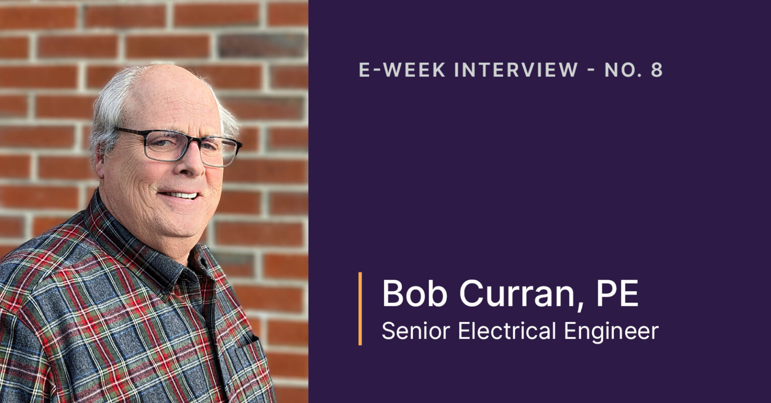 Interview with Senior Electrical Engineer Bob Curran, PE